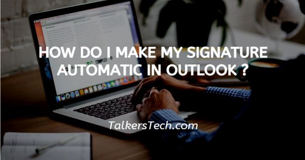 How Do I Make My Signature Automatic In Outlook 