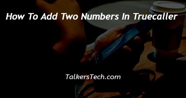  How To Add Two Numbers In Truecaller 