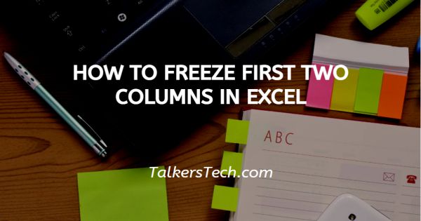 How To Freeze First Two Columns In Excel
