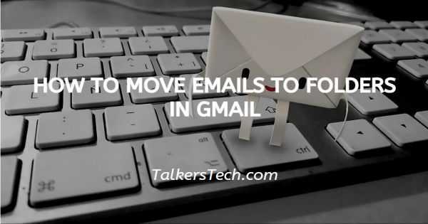  How To Move Emails To Folders In Gmail 